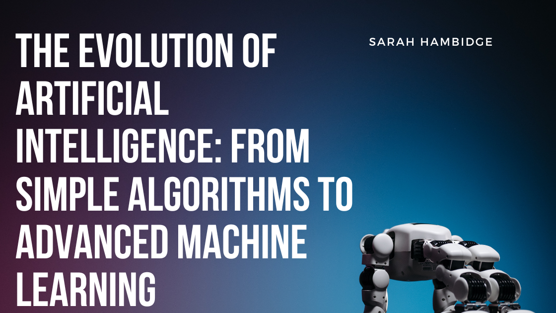 The Evolution Of Artificial Intelligence: From Simple Algorithms To Advanced Machine Learning ...
