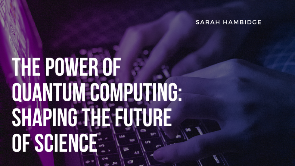 The Power Of Quantum Computing: Shaping The Future Of Science - Sarah ...